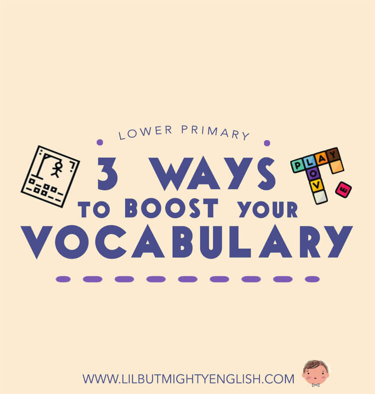 3 Ways to Boost your Vocabulary (Lower Primary) - Lil' but Mighty